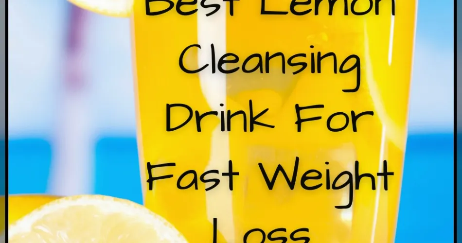 The Best Lemon Cleansing Drink For Fast Weight Loss - Kafigonka