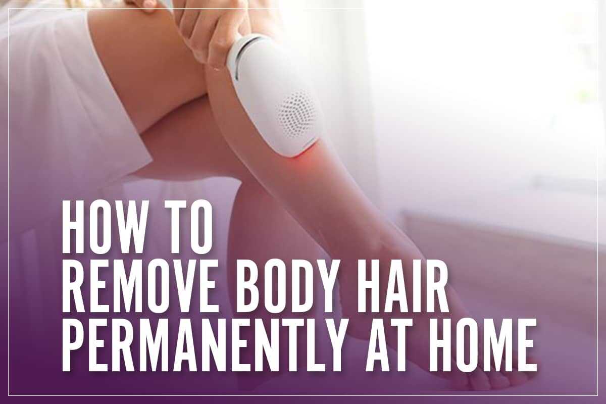 How To Get Rid Of Unwanted Hair Permanently - Kafigonka